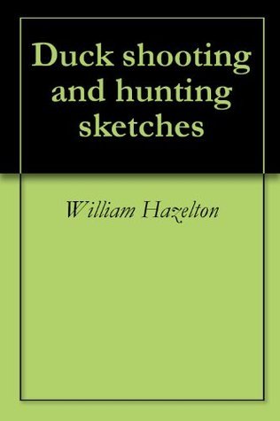 Duck shooting and hunting sketches by William Chester Hazelton | Goodreads