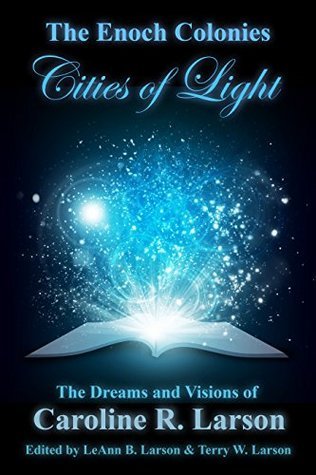 The Enoch Colonies: Cities of Light by LeAnn Larson | Goodreads