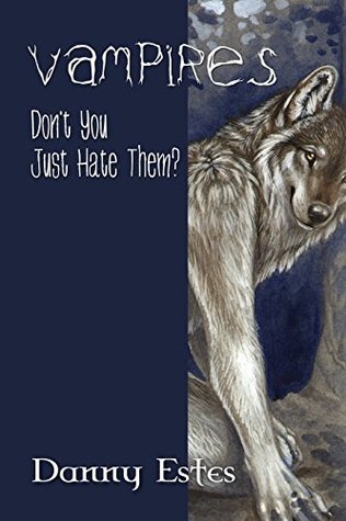 Vampires: Don't You Just Hate Them?: An Urban Fantasy Novel by Danny C ...