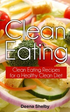 Clean Eating: Clean Eating Recipes for a Healthy Clean Diet by Deena ...