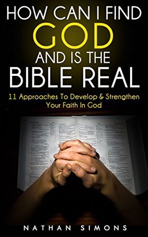 How Can I Find God, And Is The Bible Real? 11 Approaches To Develop ...