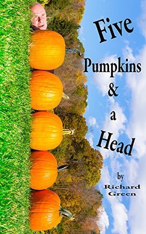 Five Pumpkins & A Head: A Ghost Mystery Novella by Richard Green ...