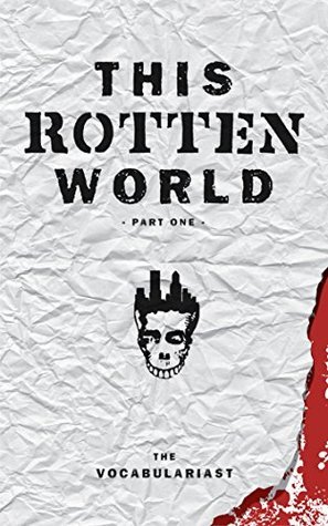 This Rotten World: Part One by The Vocabulariast | Goodreads