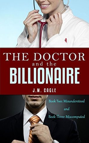 The Doctor and The Billionaire, Book Two and Book Three by J.M. Cagle | Goodreads
