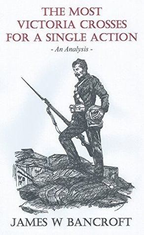 The Most Victoria Crosses For A Single Action by James W. Bancroft ...