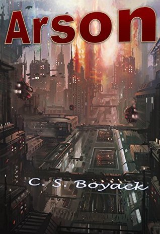Arson by C.S. Boyack | Goodreads
