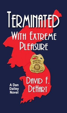Terminated with Extreme Pleasure by David F. DeHart | Goodreads