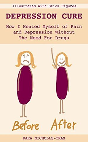 Depression Cure: How I Healed Myself of Pain and Depression Without the ...