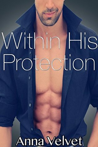 Within His Protection by Anna Velvet | Goodreads