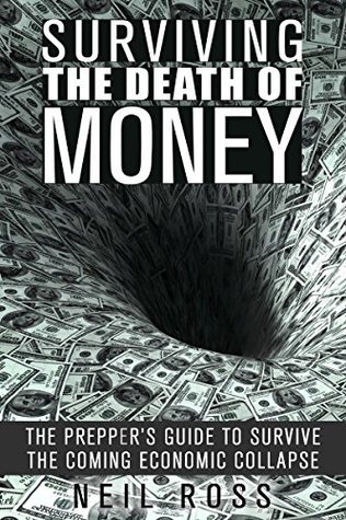 Surviving the Death of Money: The Prepper’s Guide to Survive the Coming ...