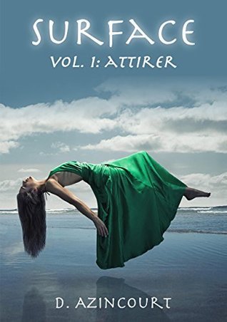Surface (Romance fantasy): Attirer - Livre 1 by D. Azincourt | Goodreads
