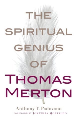 The Spiritual Genius of Thomas Merton by Anthony T. Padovano | Goodreads