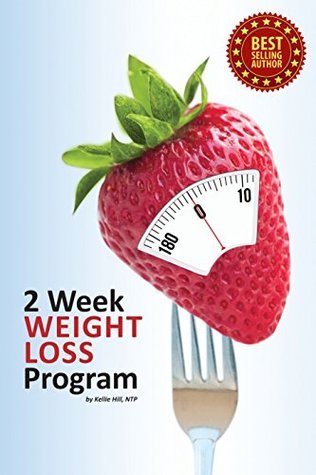2 Week Weight Loss Program by Kellie Hill | Goodreads