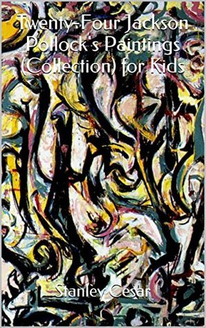 Twenty-Four Jackson Pollock's Paintings (Collection) for Kids by ...