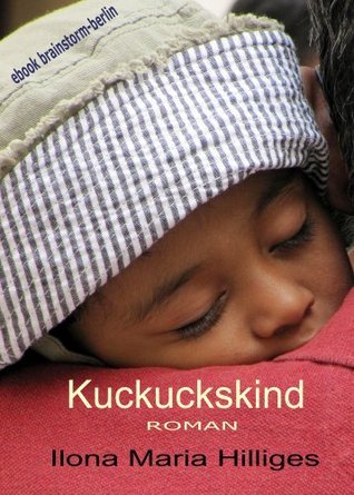 Kuckuckskind by Ilona Maria Hilliges | Goodreads