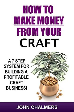 Selling Crafts: 7 Steps To Turn Your Craft Into Cash In 30 Days! by ...