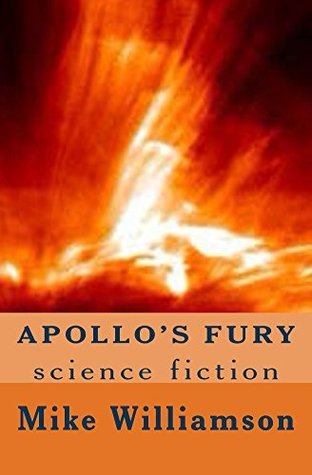 Apollo's Fury by Mike Williamson | Goodreads