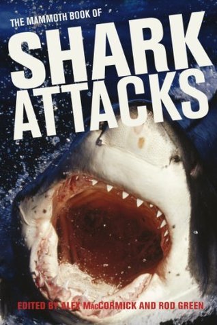 Mammoth Book of Shark Attacks, The by Alex MacCormick | Goodreads