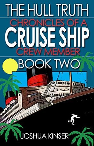 The Hull Truth: Chronicles of a Cruise Ship Crew Member by Joshua ...