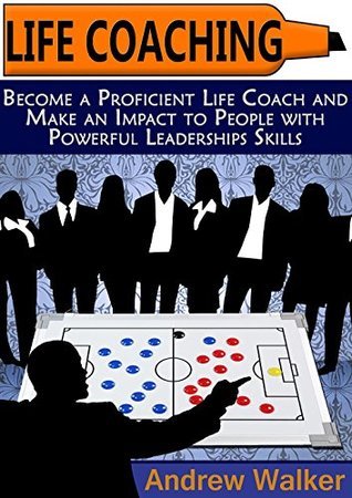 Life Coaching: Become a Proficient Life Coach and Make an Impact to ...