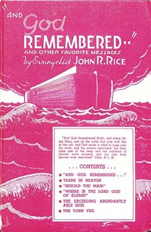 "And God Remembered..." And Other Favorite Messages by John R. Rice ...