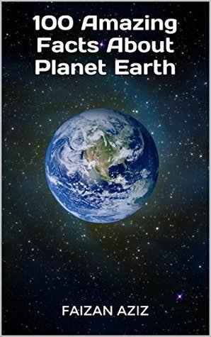 100 Amazing Facts About Planet Earth by Books Club | Goodreads