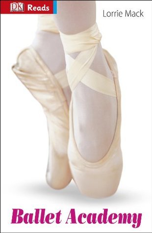 Ballet Academy (DK Readers Beginning To Read) by Lorrie Mack | Goodreads