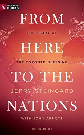 From Here To The Nations: The Story of the Toronto Blessing by Jerry ...