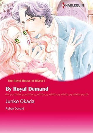 By Royal Demand (The Royal House of Illyria #1) by Junko Okada | Goodreads