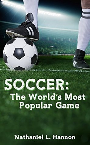 Soccer: The World’s Most Popular Game by James Miller | Goodreads