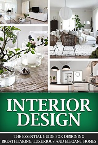 Interior Design: The Essential Guide For Designing Breathtaking ...