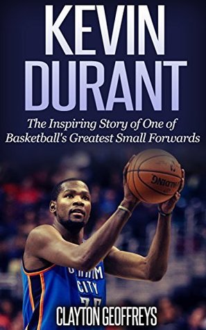 Kevin Durant: The Inspiring Story of One of Basketball's Greatest Small ...