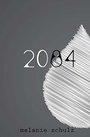 2084 by Melanie Schulz | Goodreads