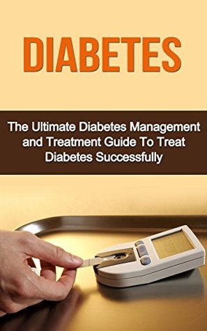 Diabetes: The Diabetes Management Guide To Prevent, Control And Treat ...