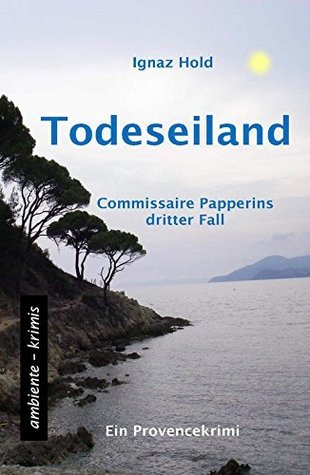 Todeseiland: Commissaire Papperins dritter Fall - ein Provencekrimi by ...