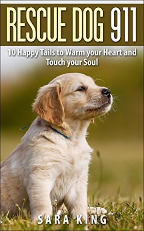 I Love Rescue Dogs: 10 Happy Tails to Warm Your Heart and Touch Your ...