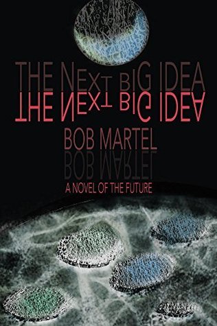 The Next Big Idea by Bob Martel | Goodreads