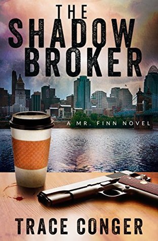The Shadow Broker (Mr. Finn, #1) by Trace Conger | Goodreads