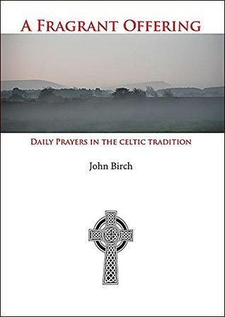 Fragrant Offering: A Daily Prayer Cycle in the Celtic Tradition by John ...