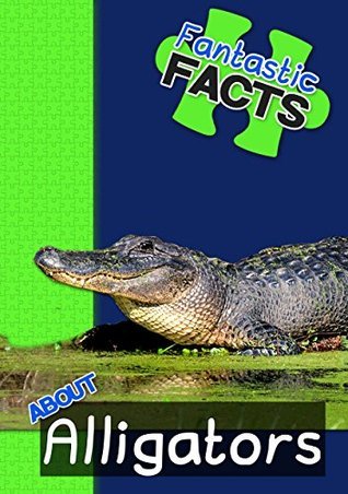 Fantastic Facts About Alligators: Illustrated Fun Learning For Kids by ...