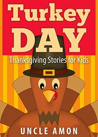 Turkey Day: Thanksgiving Stories for Kids by Uncle Amon | Goodreads