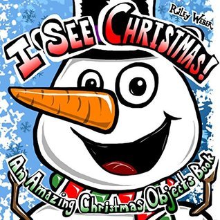I See Christmas!: An Amazing Christmas Objects Book by Riley Weber ...