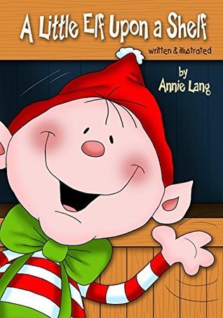 A Little Elf Upon a Shelf by Annie Lang | Goodreads