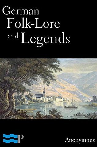 German Folk-Lore and Legends by Anonymous | Goodreads