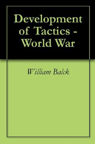 Development of Tactics - World War by William Balck | Goodreads
