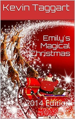 Emily's Magical Christmas: 2014 Edition by Kevin Taggart | Goodreads