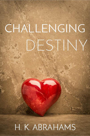 Challenging Destiny by H.K. Abrahams | Goodreads