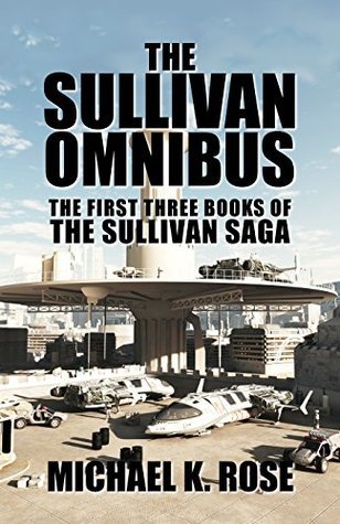 The Sullivan Saga Omnibus 1 by Michael K. Rose | Goodreads