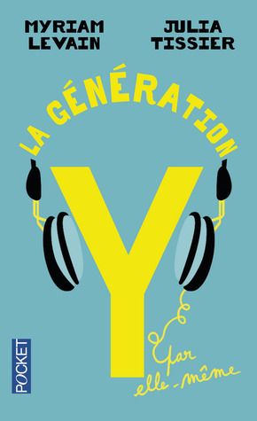 La génération Y par elle-même by Myriam Levain | Goodreads