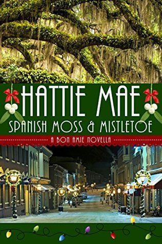 Spanish Moss and Mistletoe: A Bon Amie Novella by Hattie Mae | Goodreads